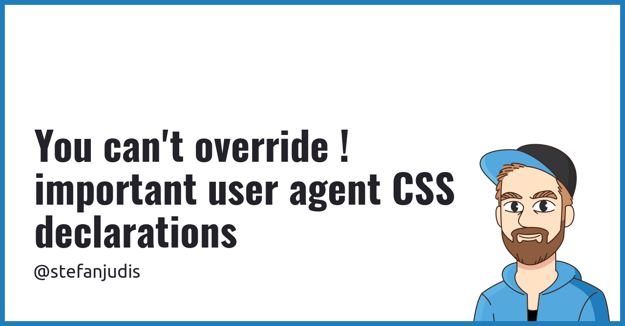 You can't override !important user agent CSS declarations | Stefan ... You can't override !important user agent CSS declarations | Stefan ...